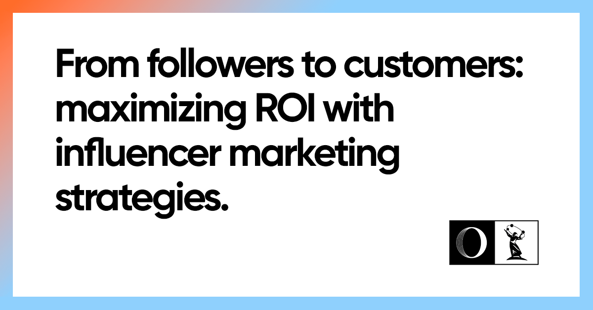 Maximizing ROI with influencer marketing strategies | OWDT