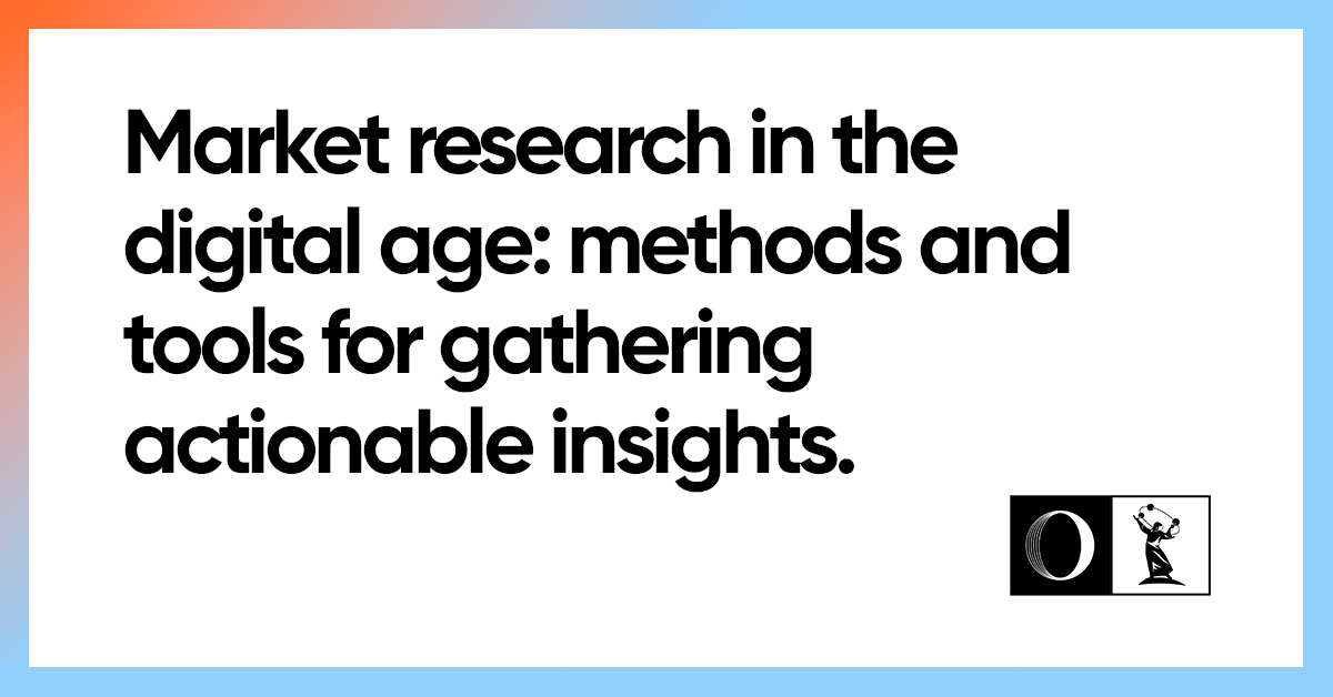 Market research in the digital age: methods and tools for gathering ...