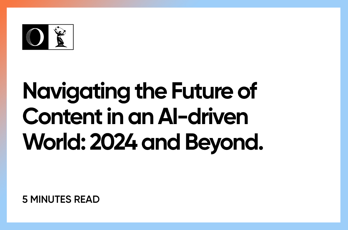 Navigating the future of content in an AI-driven world: 2024 & beyond ...
