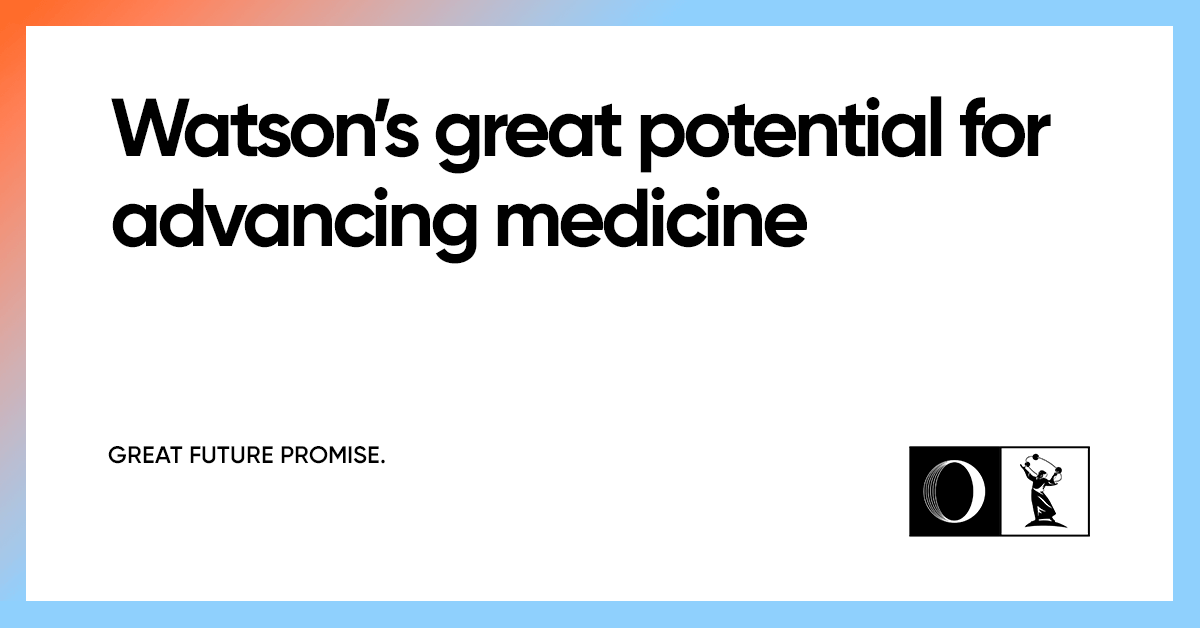 Watson’s great potential for advancing medicine| OWDT