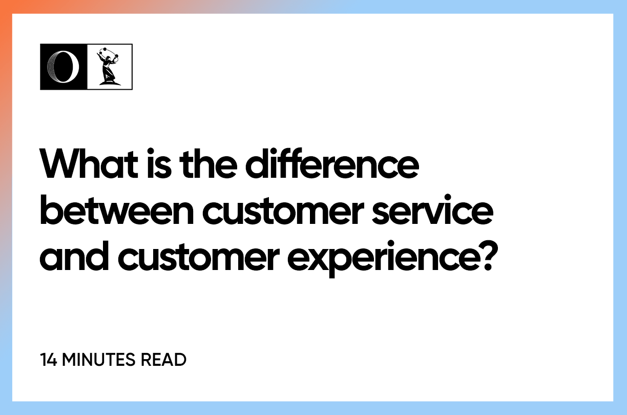 The difference between customer service and customer experience | OWDT