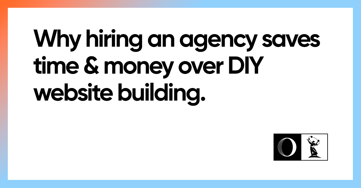 Why hiring an agency saves time & money over DIY website building | OWDT