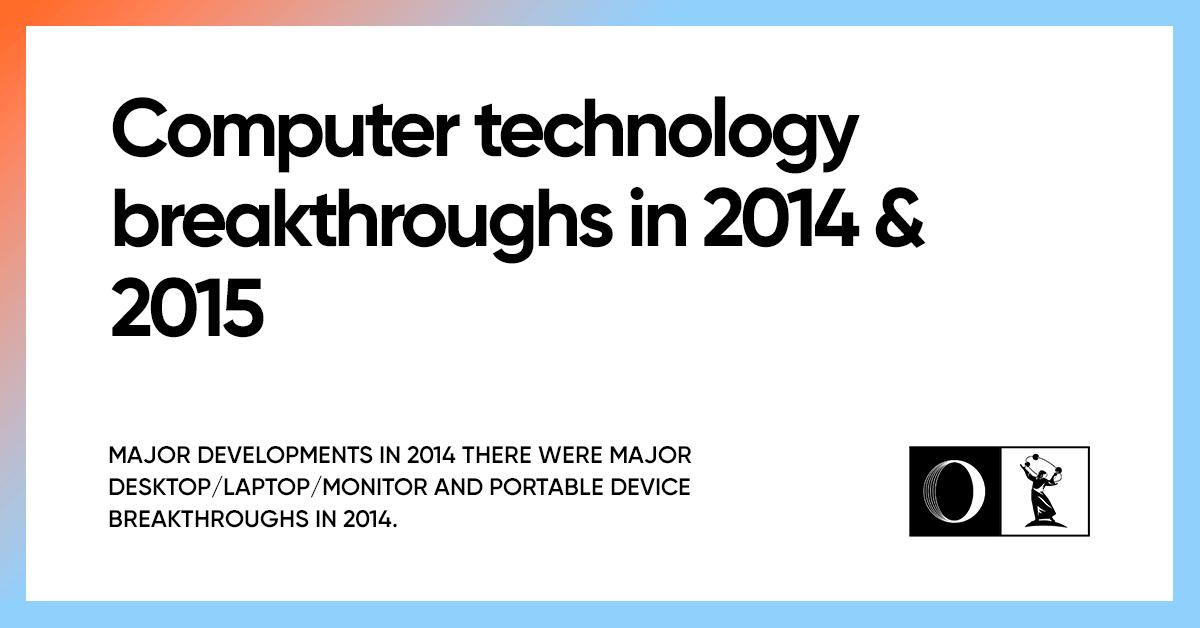 Computer technology breakthroughs in 2014 & 2015 | OWDT