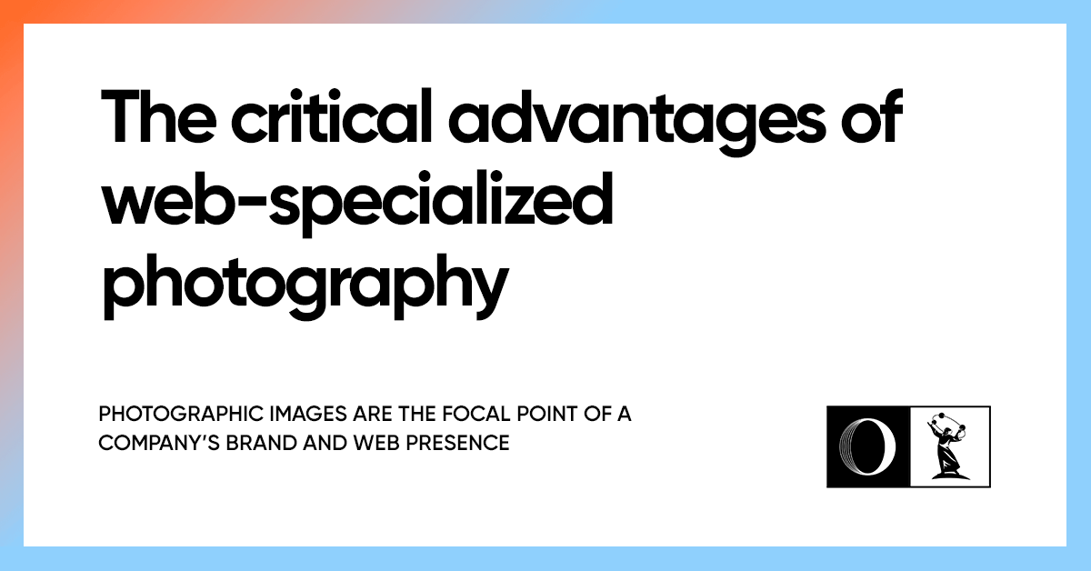 The critical advantages of web-specialized photography | OWDT